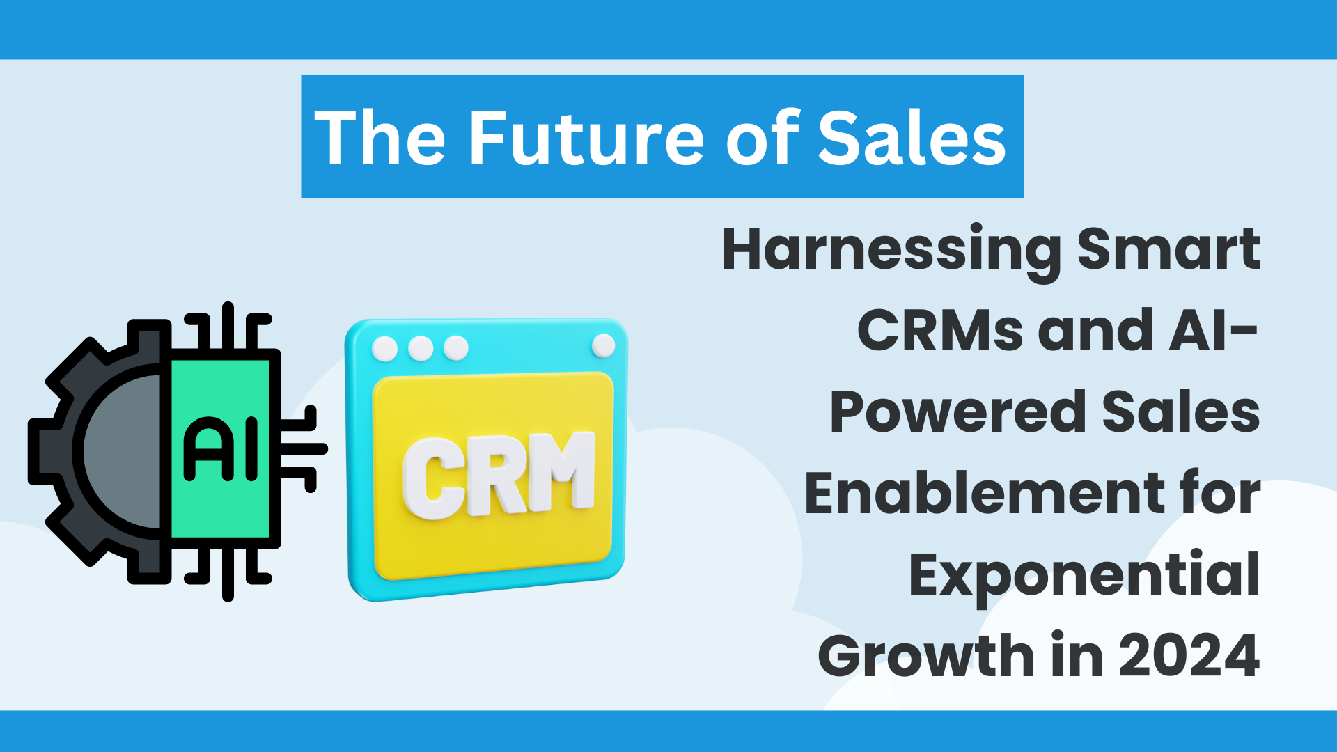 The Future of Sales: Harnessing Smart CRMs and AI-Powered Sales Enablement for Exponential ...